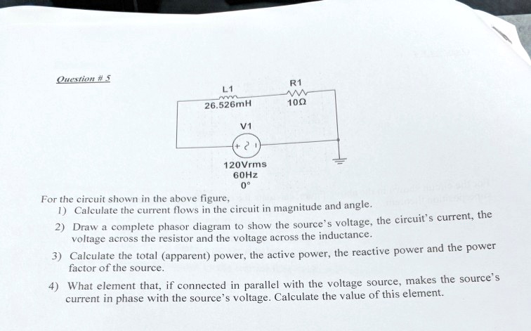 SOLVED: solve all Ouestion #5 L1 R1 MM 100 26.526mH V1 120Vrms 60Hz 0 For the circuit shown in ...