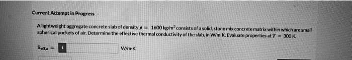 Current Attempt in Progress A lightweight aggregate concrete slab of density ρ = 1600 kg/m^3 ...
