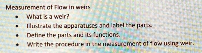 SOLVED: Measurement of Flow in Weirs What is a weir? Illustrate the ...