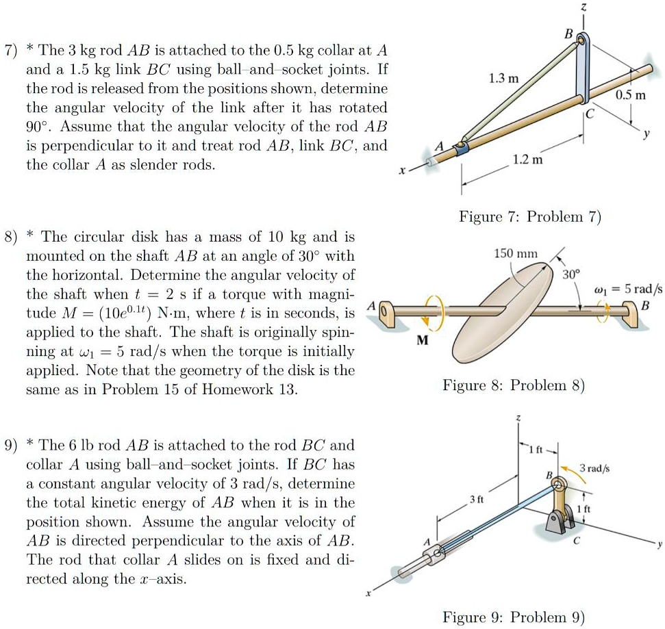 7) * The 3 kg rod AB is attached to the 0.5 kg collar at A and a 1.5 kg link BC using ball-and ...