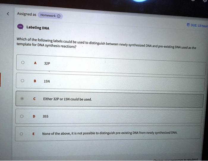 Assigned as Homework Labeling DNA DUE: 13 hours Which of the following ...