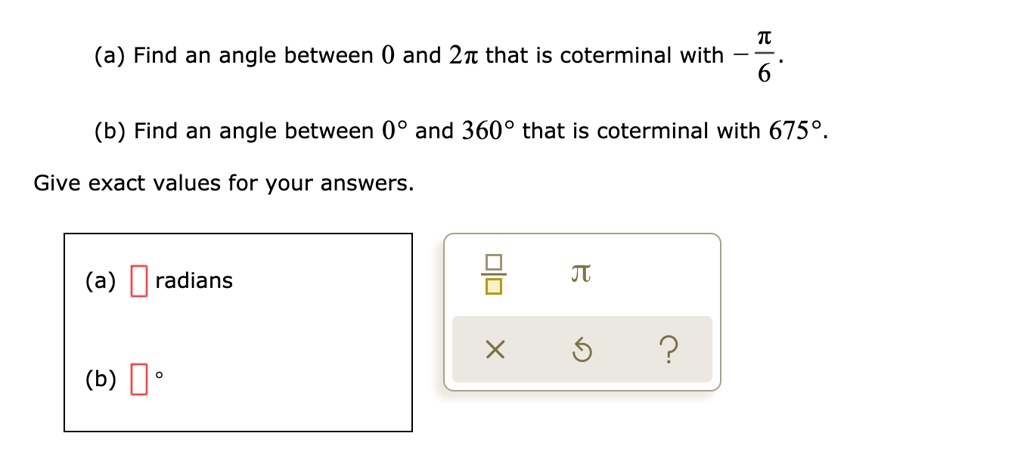 SOLVED: (a) and 21 that is coterminal with T Find an angle between 6 (b ...