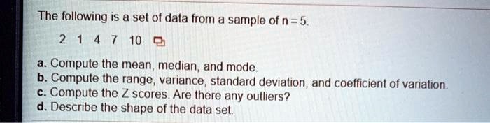 SOLVED: The following is a set of data from a sample of n = 5, 10. Compute the mean, median, and ...