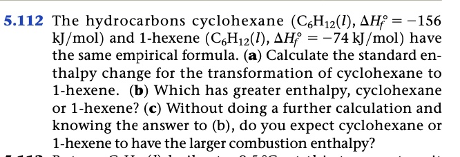 SOLVED: 5.112 The hydrocarbons cyclohexane (C6H12(l), AH? -156 kJ/mol) and 1-hexene C6H,2(l ...