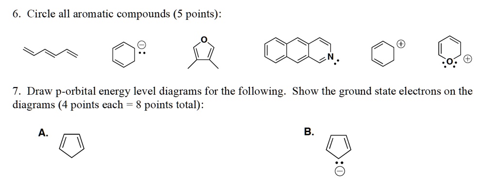 SOLVED: 6. Circle all aromatic compounds 5 points): Draw p-orbital ...