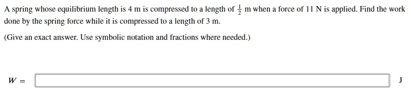 a spring whose equilibrium length is 4 m is compressed to length of 5 m ...