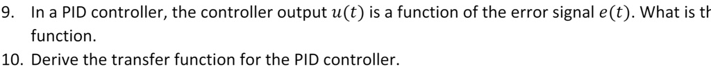 9. In a PID controller, the controller output u(t) is a function of the ...