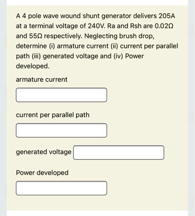 SOLVED: A 4 pole wave wound shunt generator delivers 205A at a terminal voltage of 240V. Ra and ...