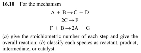 16.10 For the mechanism A + B ? C + D 2C ? F F + B ? 2A + G (a) give ...