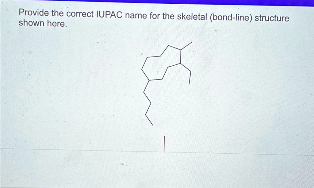 provide the correct iupac name for the skeletal bond line structure ...