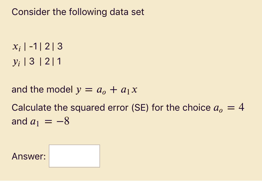 SOLVED: Consider the following data set Xi -1/2/3 Yi | 3 2 |1 and the model y = ao + @1x ...