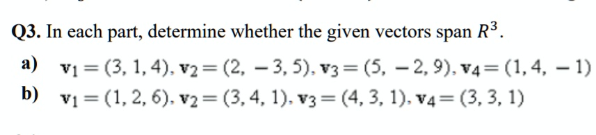 q3 in each part determine whether the given vectors span r3 a v1 314v2 2 35v3 5 29v4 14 1 b v1 ...