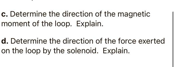c determine the direction of the magnetic moment of the loop explain d ...