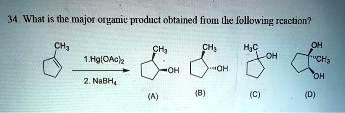 SOLVED: 34. What is the major organic product obtained from the following reaction? CH3 Hg(OAc)2 ...