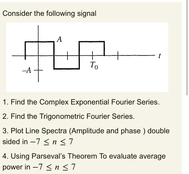 Consider the following signal A + t To -A 1. Find the Complex ...