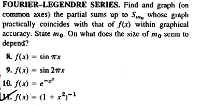SOLVED: Number 11 please, FOURIER-LEGENDRE SERIES. Find and graph (on common axes) the partial ...