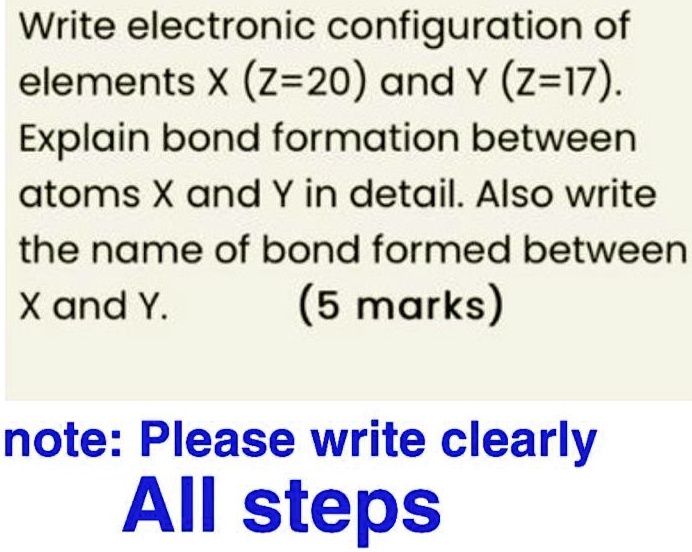 SOLVED:Write electronic configuration of elements X (2=20) and Y (Z=17 ...