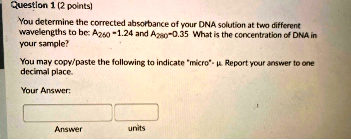 SOLVED: You determine the corrected absorbance of your DNA solution at ...