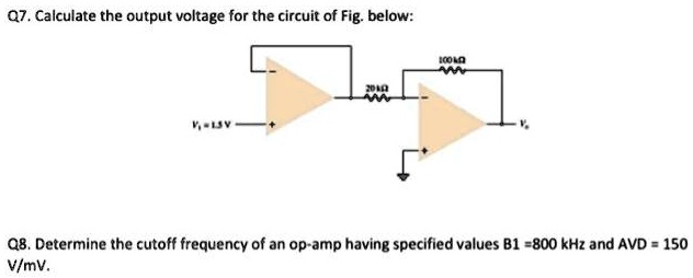 SOLVED: Q7. Calculate the output voltage for the circuit of Fig. below. Q8. Determine the cutoff ...