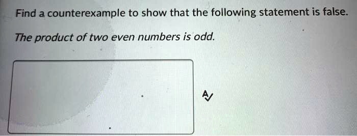 SOLVED: Find a counterexample to show that the following statement is false__ The product of two ...