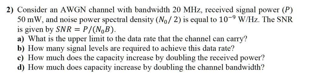 2) Consider an AWGN channel with bandwidth 20 MHz, received signal ...
