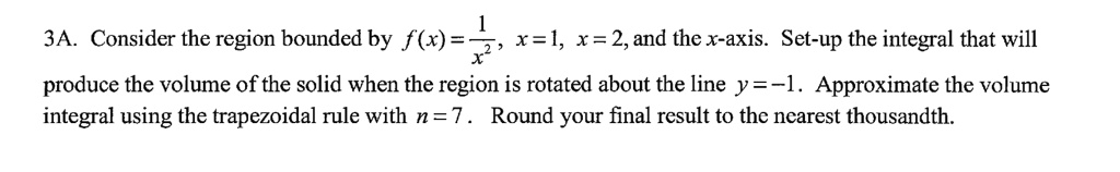 SOLVED: 3A. Consider the region bounded by f (x) = x=l, x =2,and the x ...
