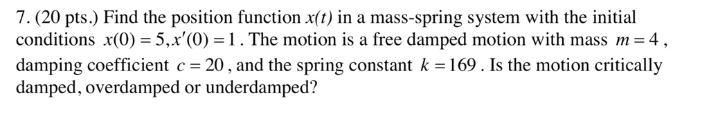 SOLVED:7. (20 pts . Find the position function x(t) in a mass-spring ...