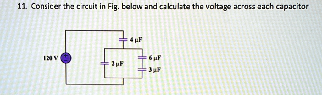 Consider the circuit in Fig. below and calculate the voltage across each capacitor 11.Consider ...