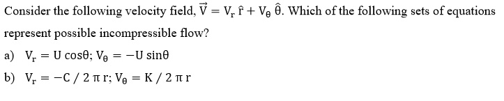 Consider the following velocity field, V⃗ = Vr r̂ + Vθθ̂. Which of the following sets of ...