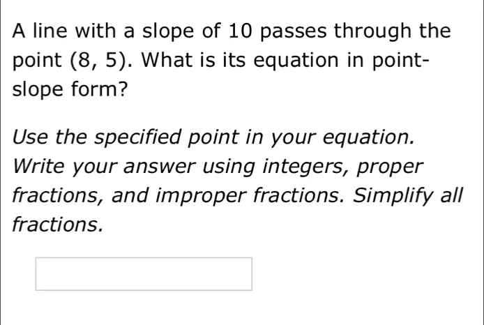 A line with a slope of 10 passes through the point (8, 5). What is its ...