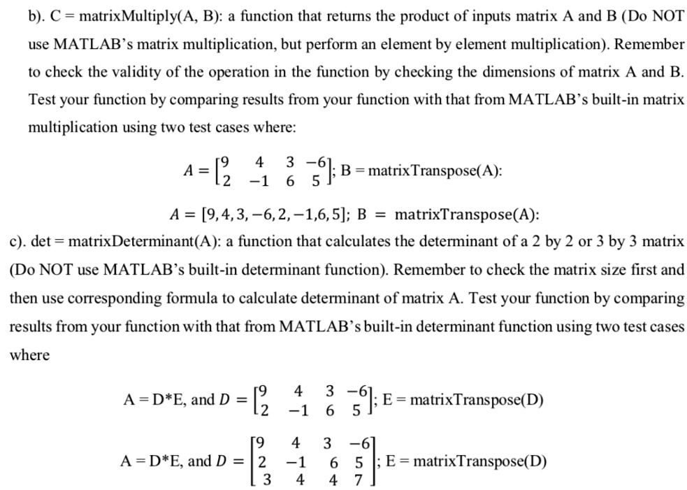 b). C = matrixMultiply(A, B): a function that returns the product of inputs matrix A and B (Do ...
