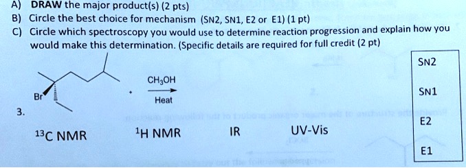 SOLVED: DRAW the major product(s) (2 pts) Circle the best choice for mechanism (SNZ, SNI E2 or ...