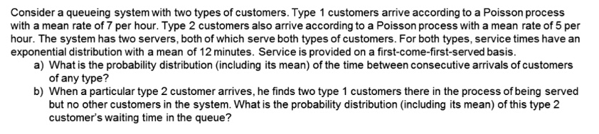 SOLVED: Consider a queueing system with two types of customers. Type 1 customers arrive ...