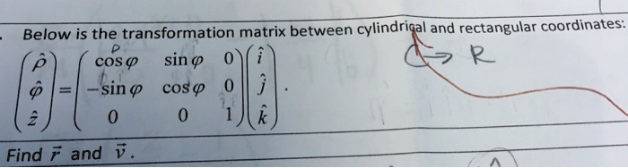 SOLVED: Below is the transformation matrix between cylindrigal and ...
