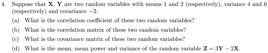 SOLVED: Suppose that X are two random variables with means and 2 (respectively) , variance 4 and ...