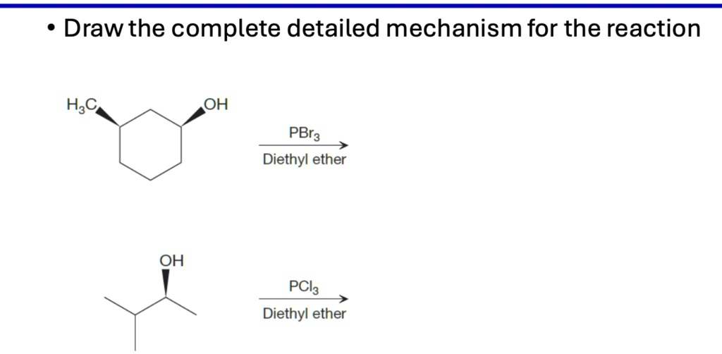 Draw the complete detailed mechanism for the reaction H3C OH OH PBr3 Diethyl ether PCl3 Diethyl ...