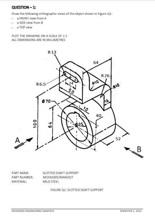 SOLVED: Draw the following orthographic views of the object shown in Figure Q1: a FRONT view ...
