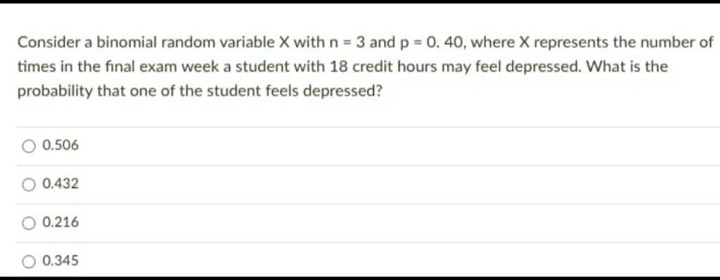 SOLVED: Consider a binomial random variable X with n = 3 and p = 0.40, where X represents the ...