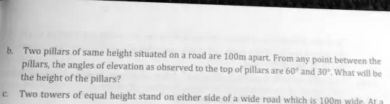 [GET ANSWER] b. Two pillars of same height situated on a road are 100m ...
