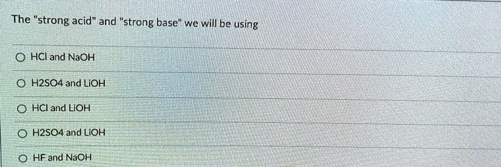 SOLVED: The "strong acid" and "strong base" we will be using: HCl and ...