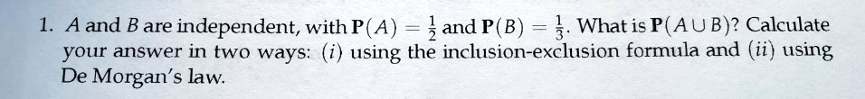 SOLVED: A and B are independent, with P(A) = ! and P(B) 3 What is P( AU ...