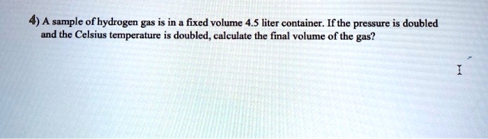 4) A sample of hydrogen gas is in a fixed volume 4.5 liter...