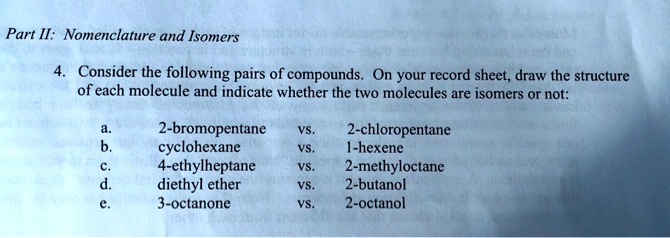 SOLVED: Part II: Nomenclature and Isomers Consider the following pairs of compounds. On your ...