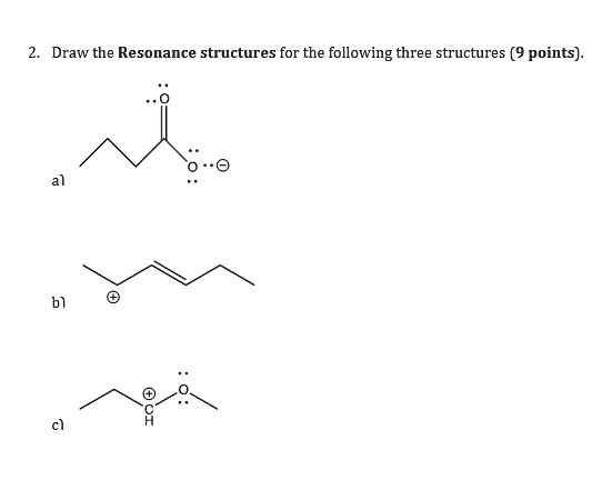 SOLVED: Draw the Resonance structures for the following three ... SOLVED: Draw the Resonance structures for the following three ...