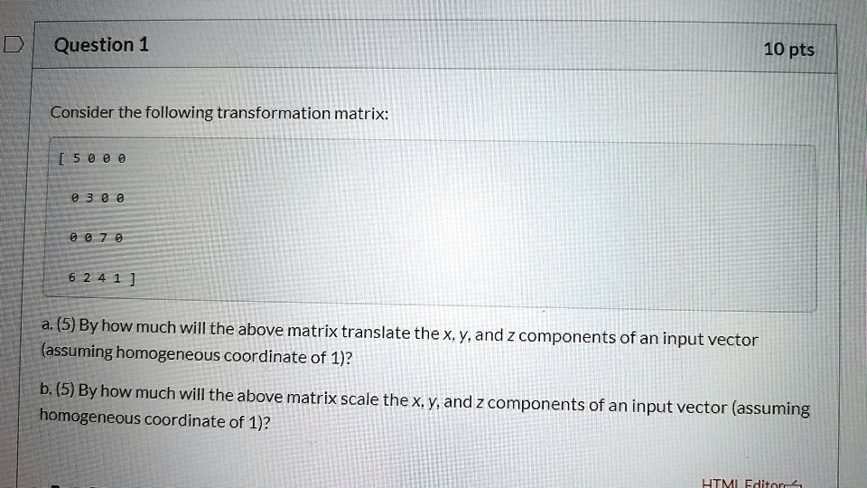 [GET ANSWER] Question 1 10 pts Consider the following transformation ...