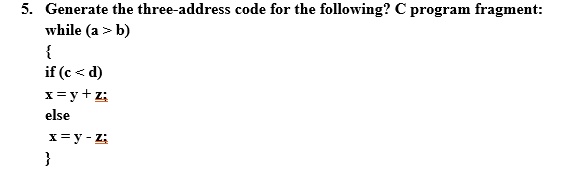 5 Generate The Three Address Code For The Following C Program Fragment While A B If C 8469