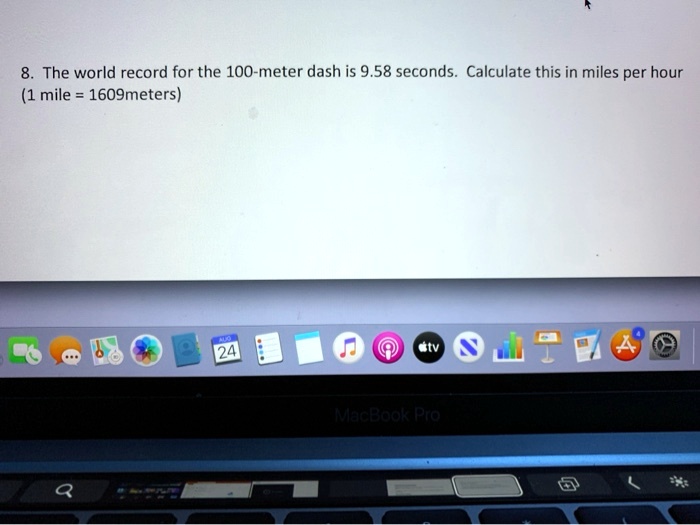 SOLVED: The world record for the 100-meter dash is 9.58 seconds ...