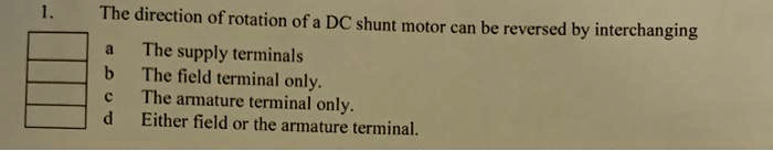 SOLVED: The direction of rotation of a DC shunt motor can be reversed ...
