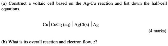 (a) Construct a voltaic cell based on the Ag-Cu reaction and list down ...