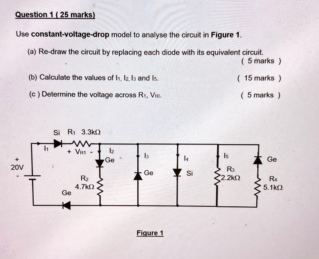 question 1 25 marks use constant voltage drop model to analyse the circuit in figure 1 a re draw ...